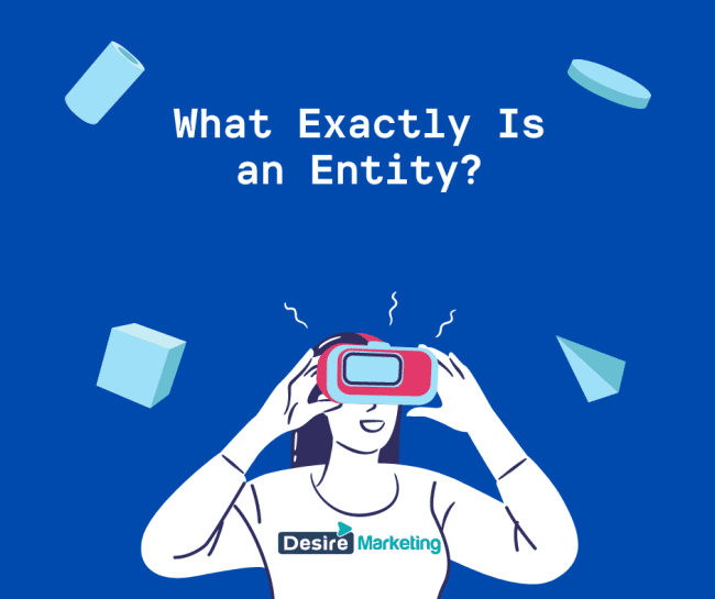 What Is an Entity and Why Is It Important for SEO? | Desire Marketing